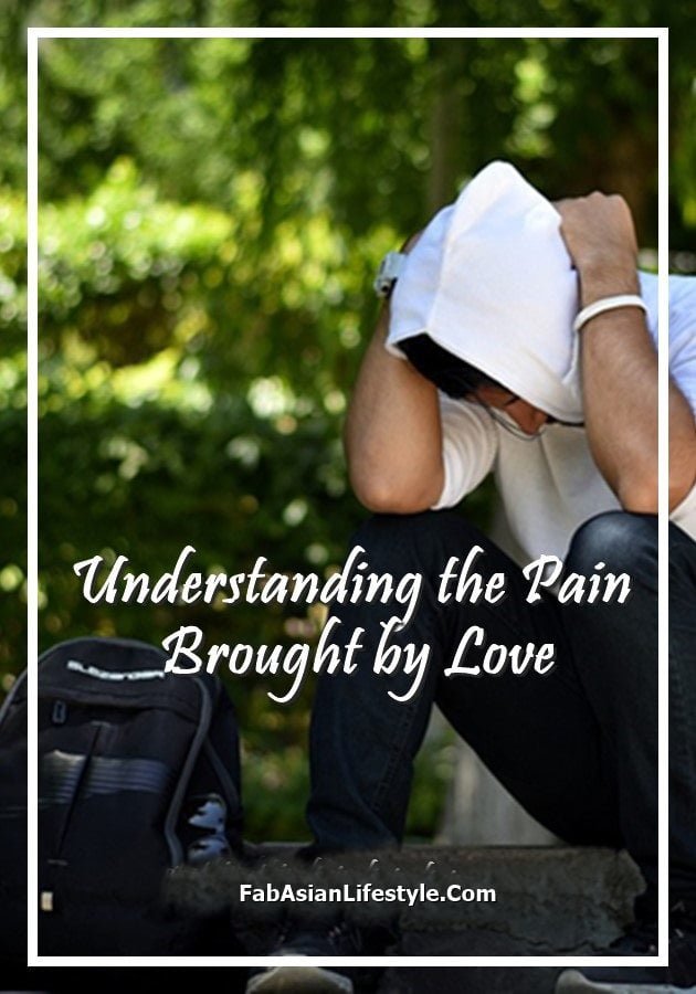 Love Hurts : Understanding the Pain | Fab Aasian Lifestyle